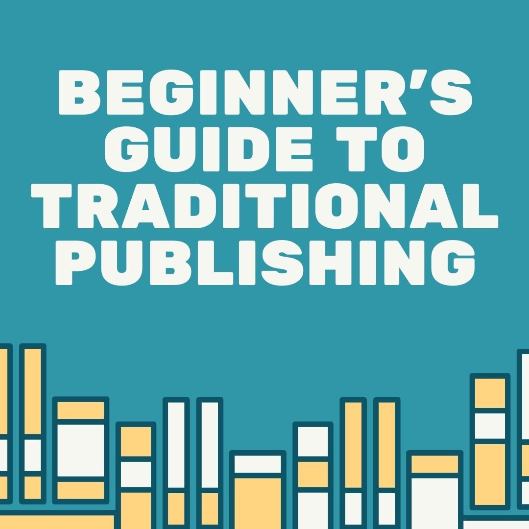 A Beginner's Guide to Traditional Publishing - Casie Bazay